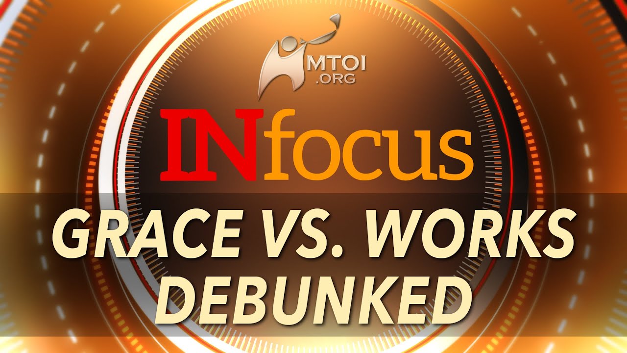 INFOCUS | Grace vs Works Debunked - YouTube