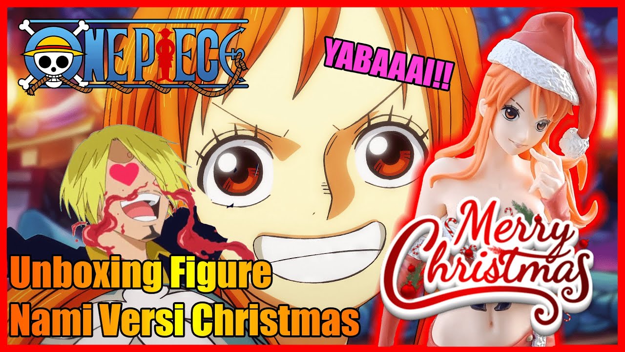 FOKUS GUYS!! 300 RIBU CAST OFF?! | Unboxing Figure Nami Christmas ...