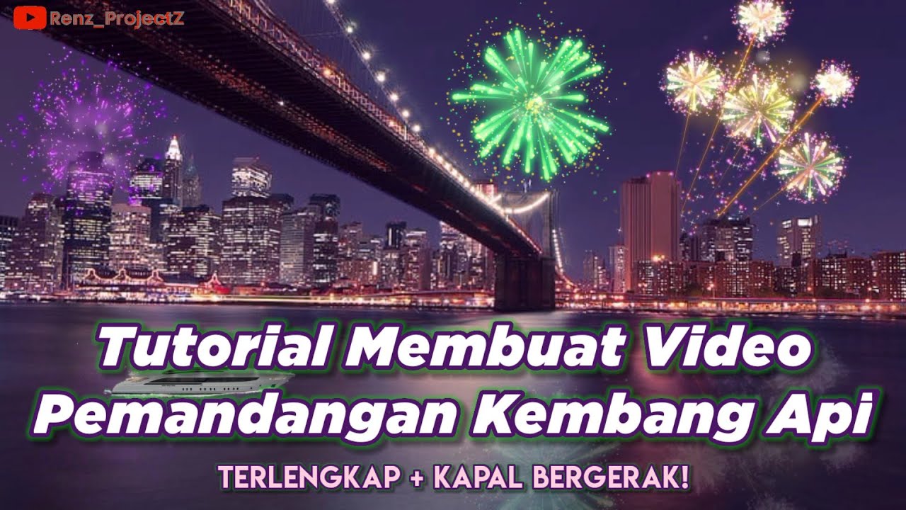 TUTORIAL MEMBUAT VIDEO KEMBANG API TERLENGKAP DENGAN KAPAL PESIAR ...