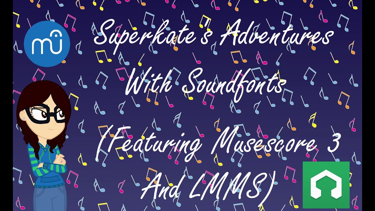 Superkate's Adventures With Soundfonts (Featuring Musescore 3 and LMMS ...