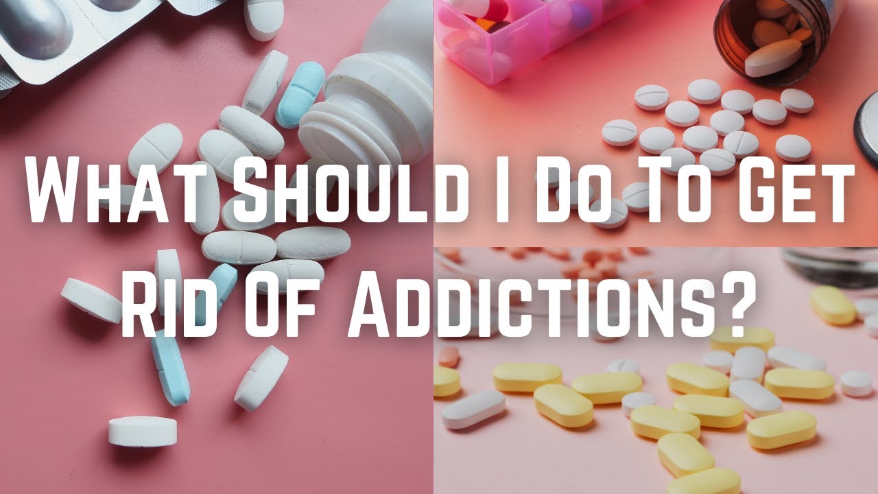 What Should I Do To Get Rid Of Addictions? - YouTube