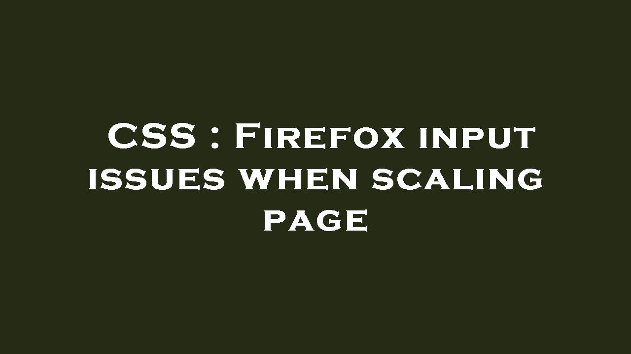 CSS Firefox Input Issues When Scaling Page YouTube css-firefox-input-issues-when-scaling-page-youtube