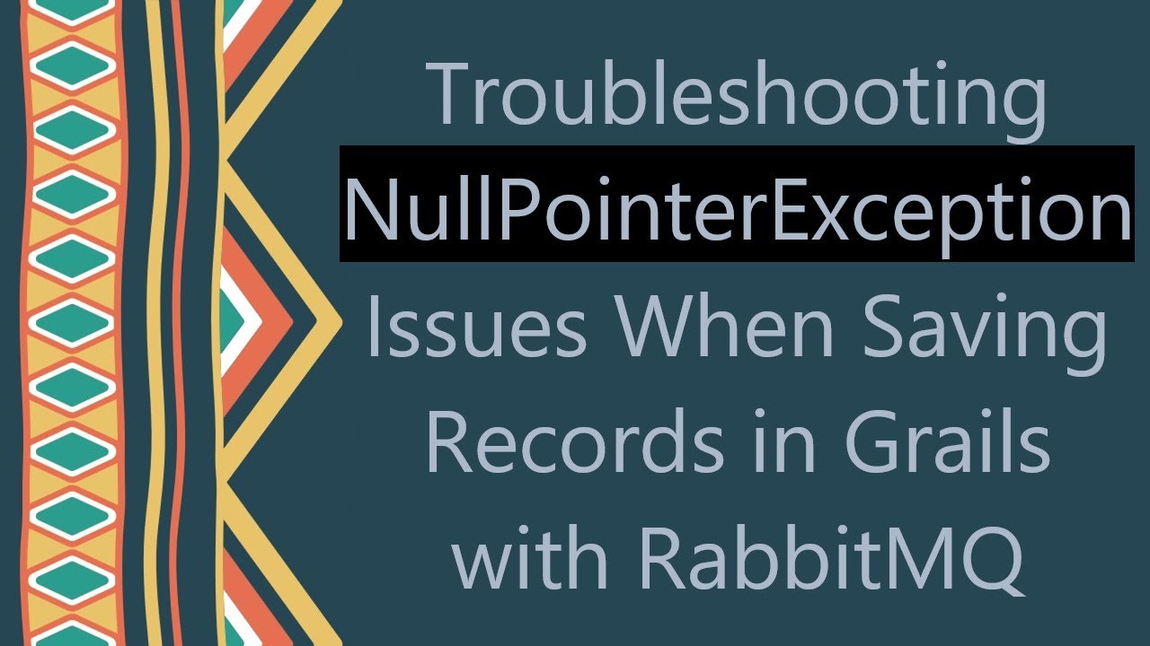 Troubleshooting Nullpointerexception Issues When Saving Records In Grails With Rabbitmq Youtube