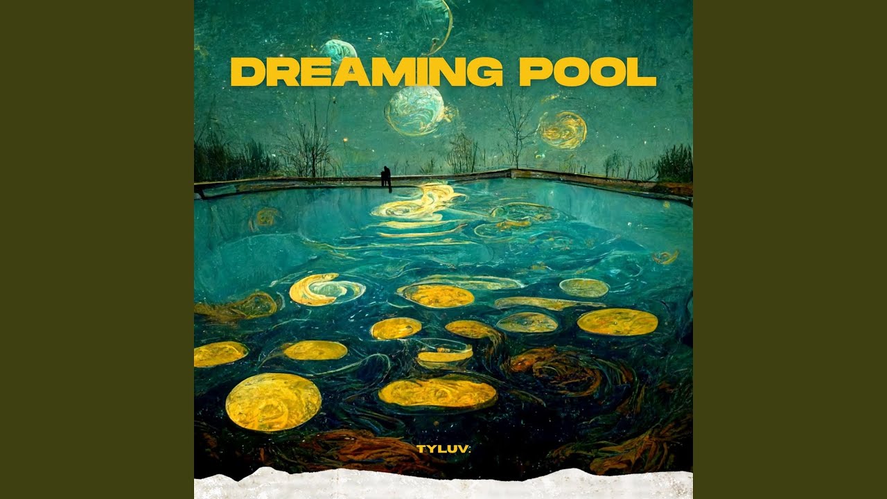 Dreaming Pool - TyLuv.: Song Lyrics, Music Videos & Concerts