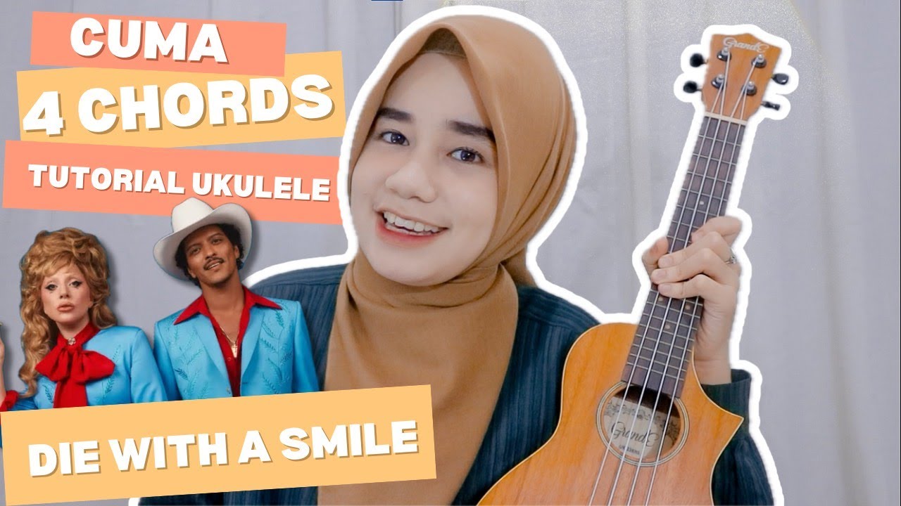 Cuma 4 Chords!! Tutorial Ukulele Pemula: Die with A Smile - Bruno Mars ft. Lady Gaga by Dina ...