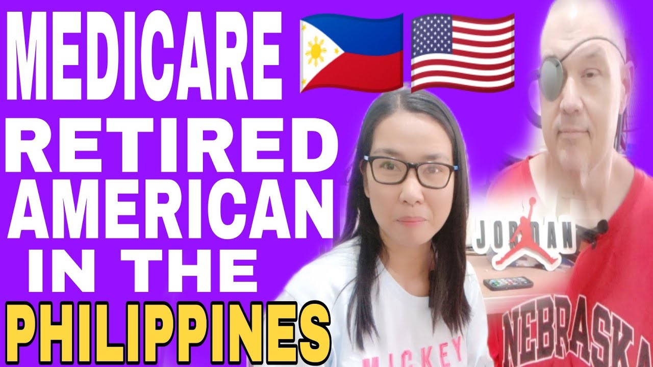 AMERICAN RETIRED IN THE PHILIPPINES | TALK ABOUT MEDICARE INSURANCE ...