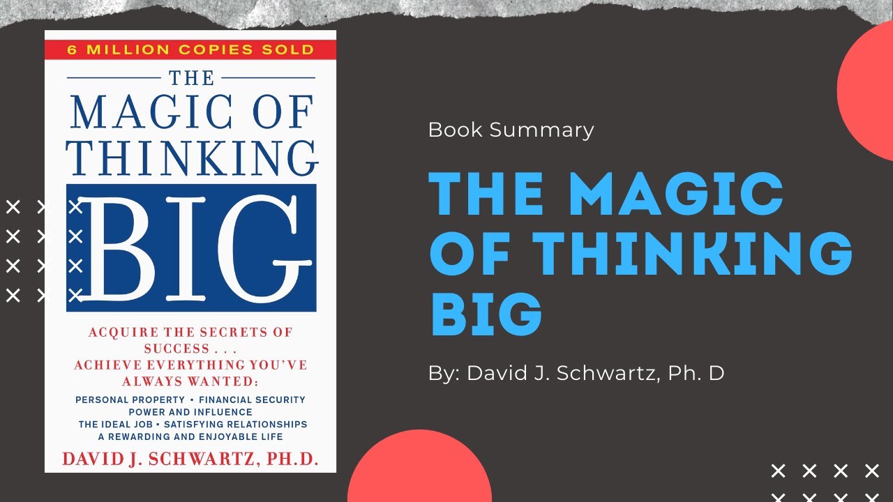 The Magic Of Thinking Big By David J Schwartz Ph D Book Summary the-magic-of-thinking-big-by-david-j-schwartz-ph-d-book-summary