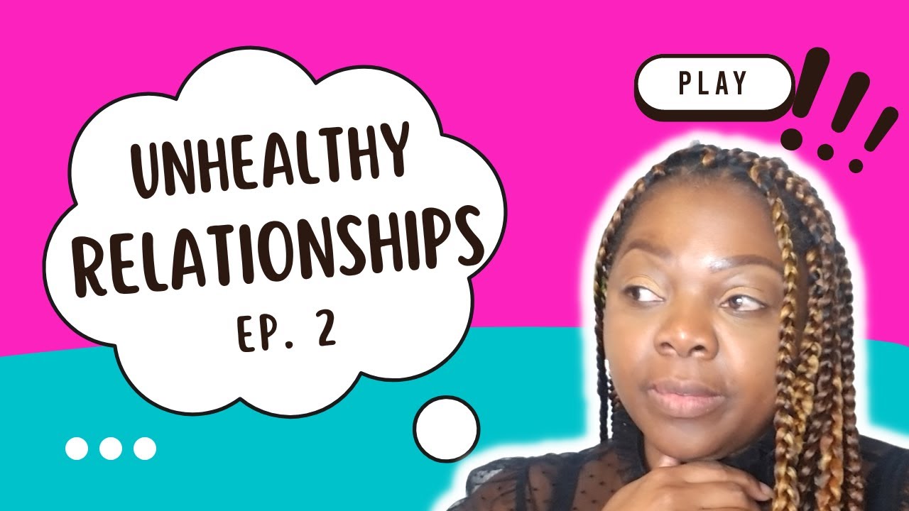 Ep 2 Relationships Healthy Vs Unhealthy Youtube