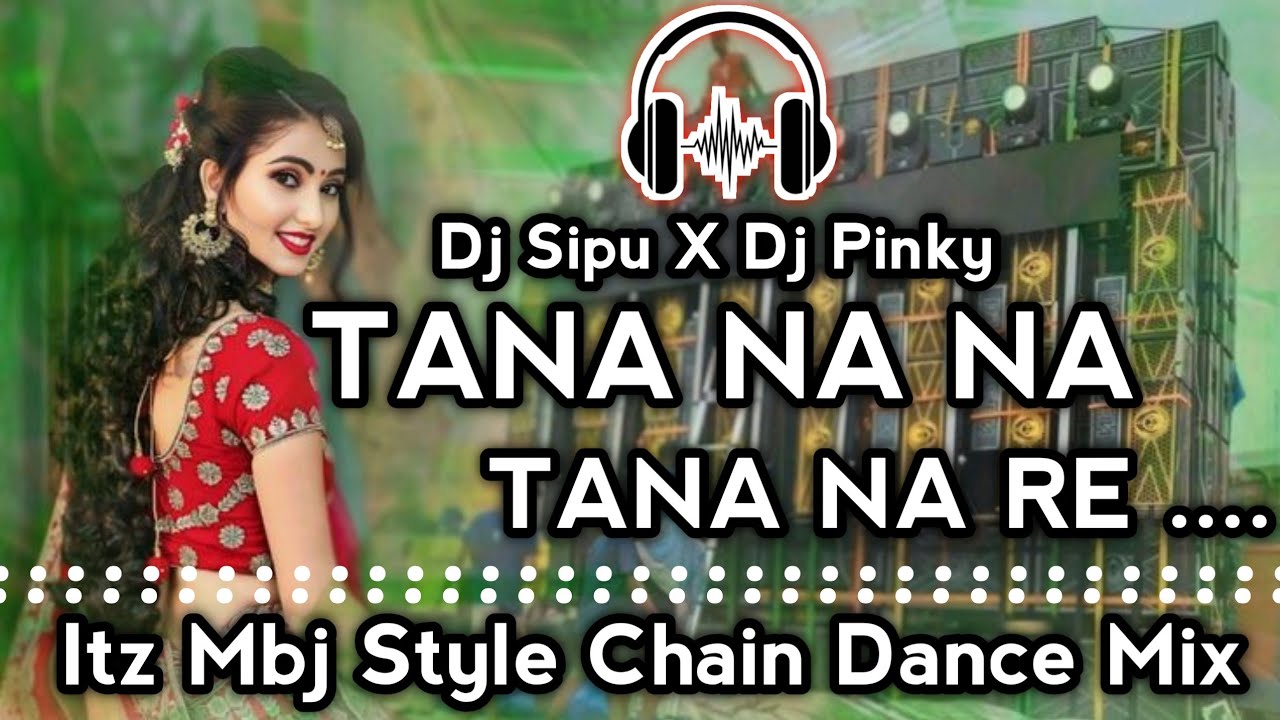 Tana Na Na Tana Na Re Dj Song || Itz Mbj Chain Style Mix By Dj Sipu X Dj Pinky - YouTube