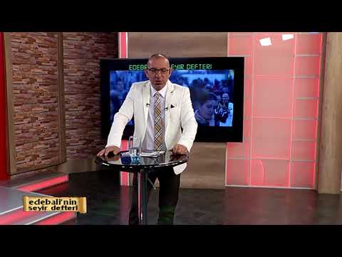 EDEBALİ'NİN SEYİR DEFTERİ 21.09.2017 BÖLÜM 2