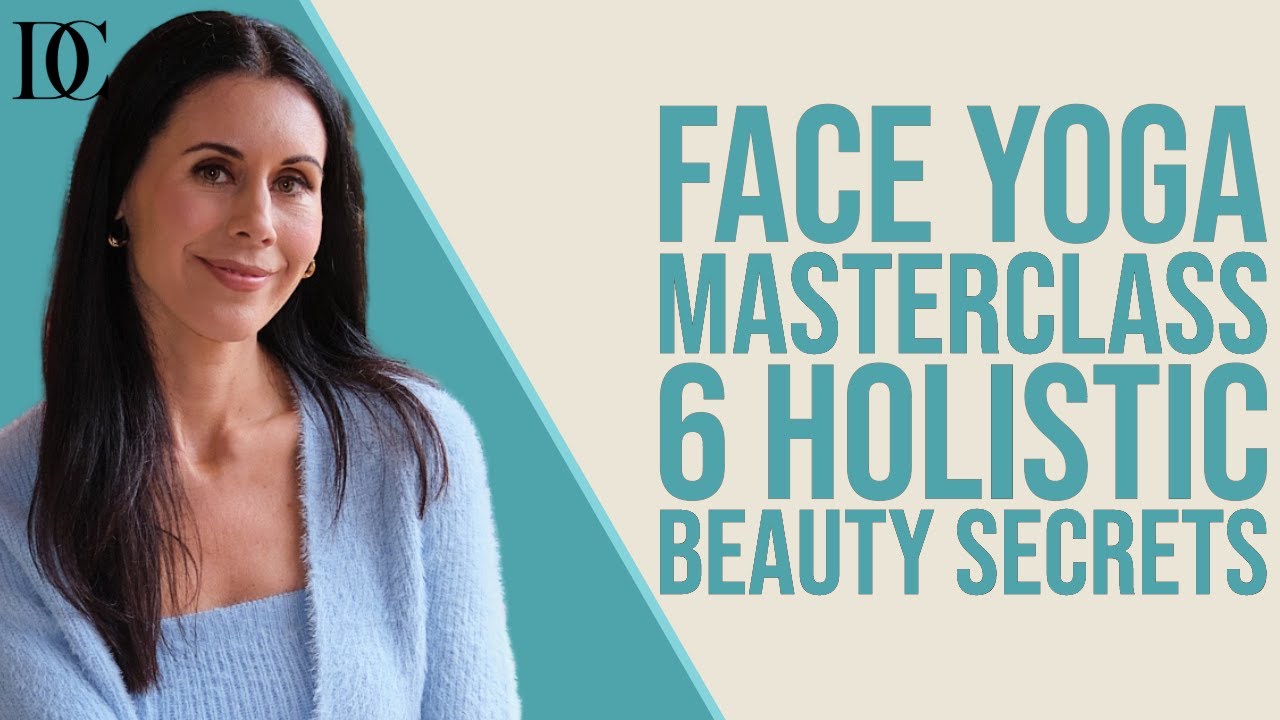 Face Yoga Masterclass: 6 Holistic Beauty Secrets - YouTube