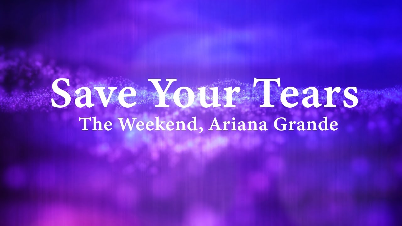 The Weeknd & Ariana Grande - Save Your Tears || Save your Tears Lyrics ...