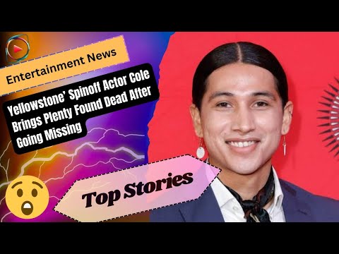 Yellowstone’ Spinoff Actor Cole Brings Plenty Found Dead After Going ...