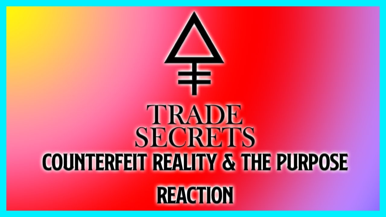 Trade Secrets - Counterfeit Reality & The Purpose - Reaction/Review ...
