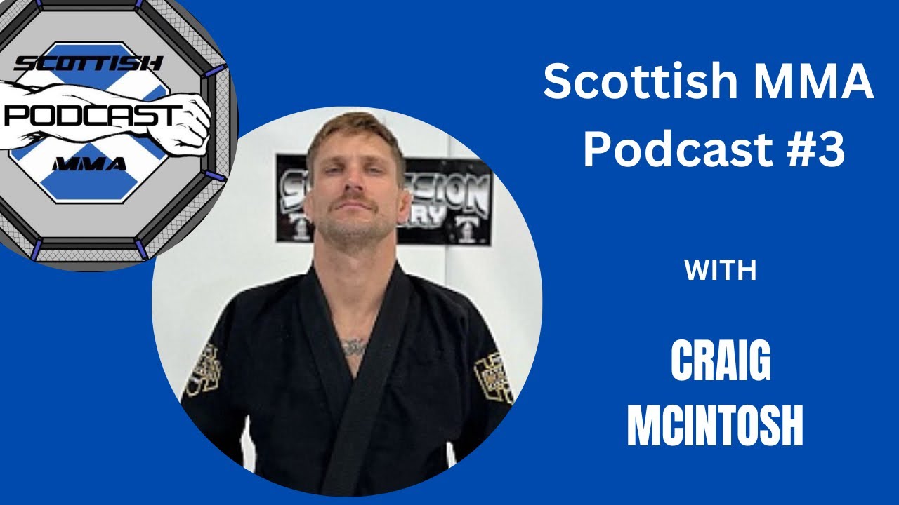 Scottish MMA podcast #3- Craig Mcintosh| Bellator 291| ADCC| BJJ fanatics| coaching and fighting ...