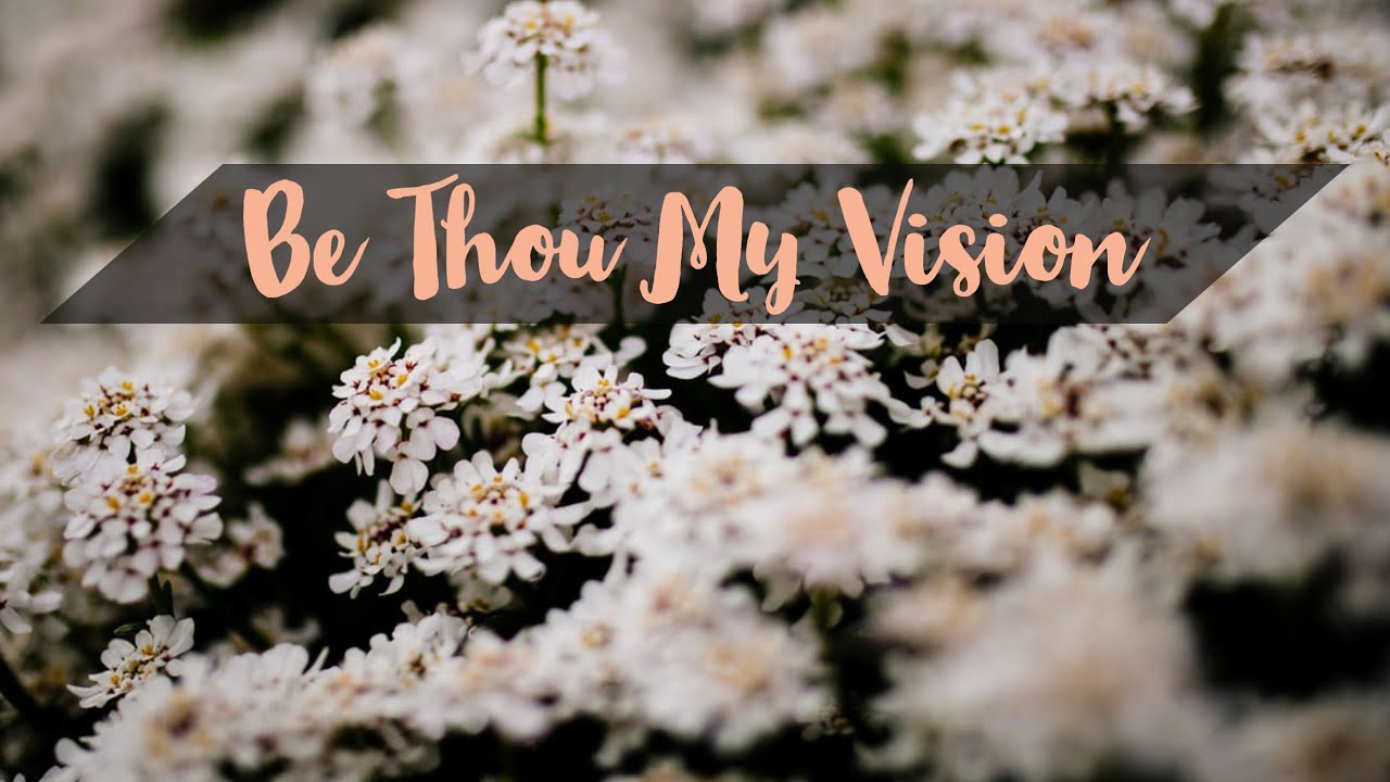 Be thou my vision, O Lord of my heart- (with Lyric and History) - YouTube