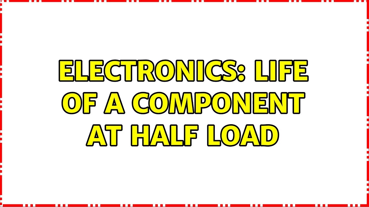 Electronics: Life of a Component at half Load - YouTube