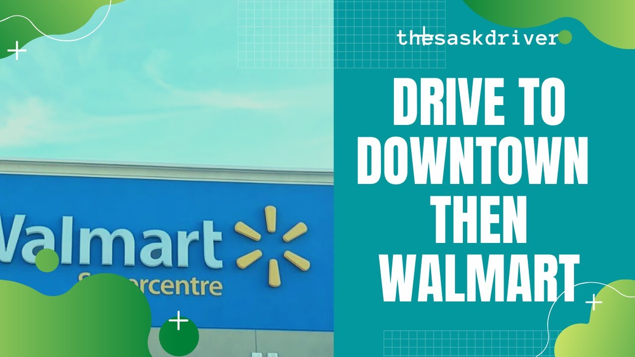 Drive to Downtown then Walmart, Saskatoon, Saskatchewan, Canada - YouTube
