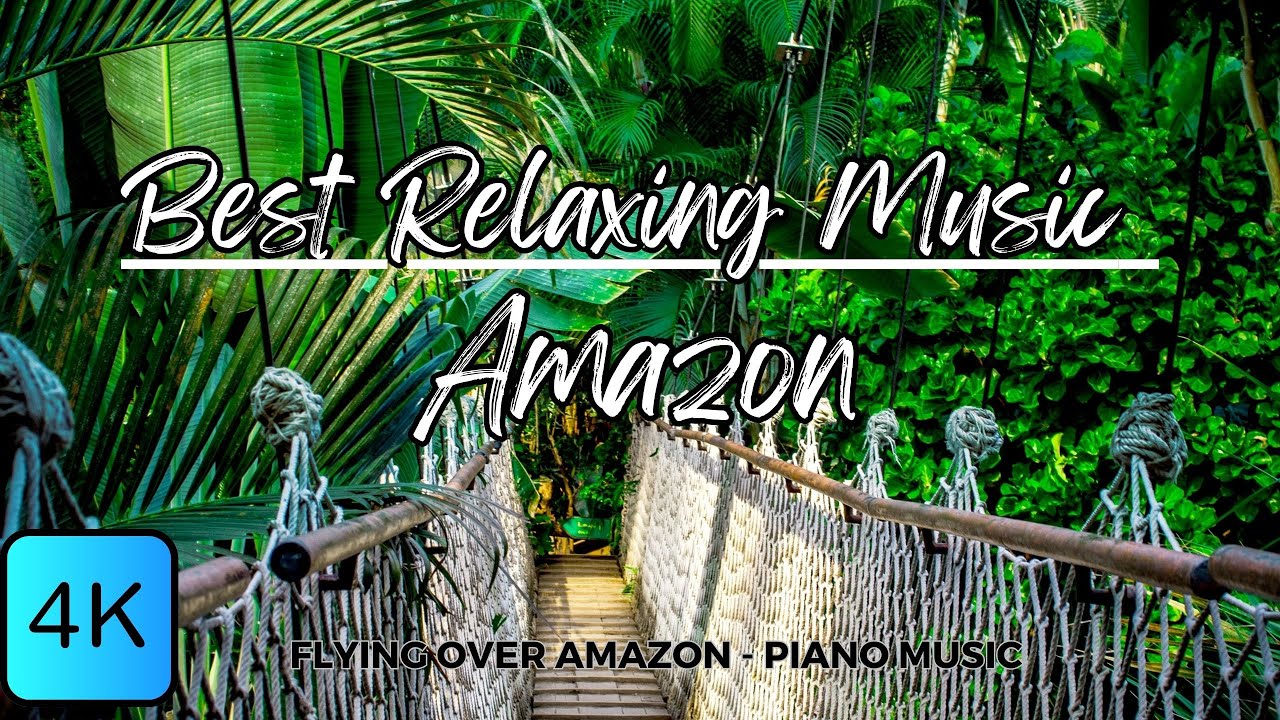 Best Relaxing Music 🍀 Flying Over Amazon 4K🍀 Relaxing Piano 🍀Stress ...