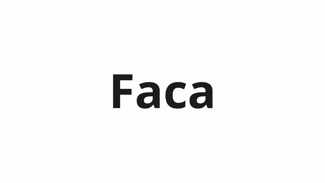 How to pronounce Faca - YouTube