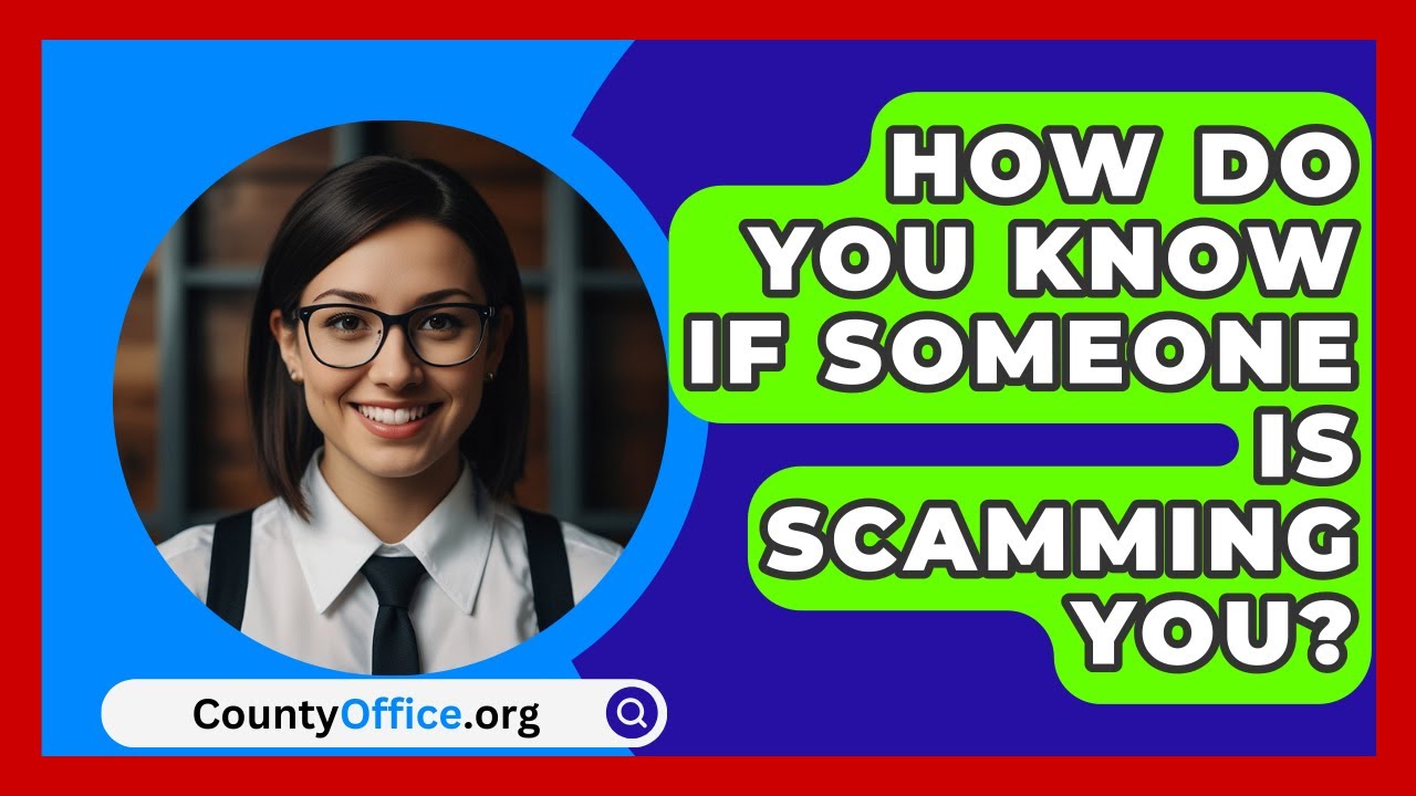 How Do You Know If Someone Is Scamming You? - CountyOffice.org - YouTube