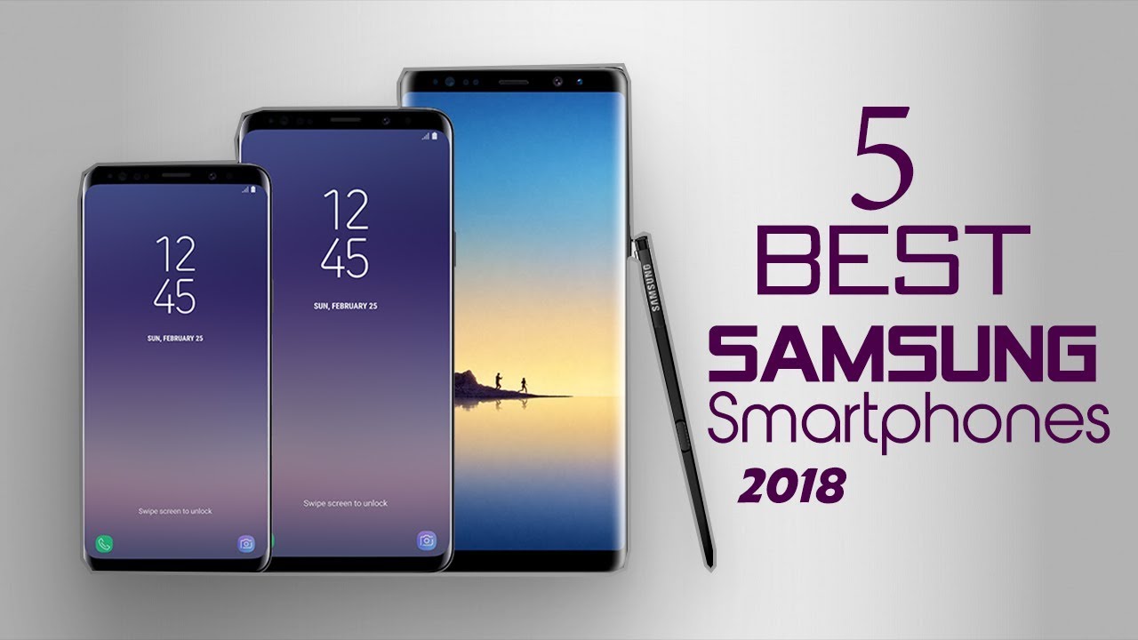 Top 5 Best SAMSUNG Smartphones Technology In 2018 - YouTube