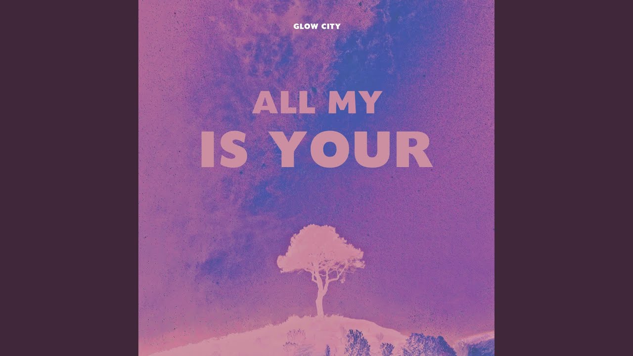 All My Is Your - YouTube