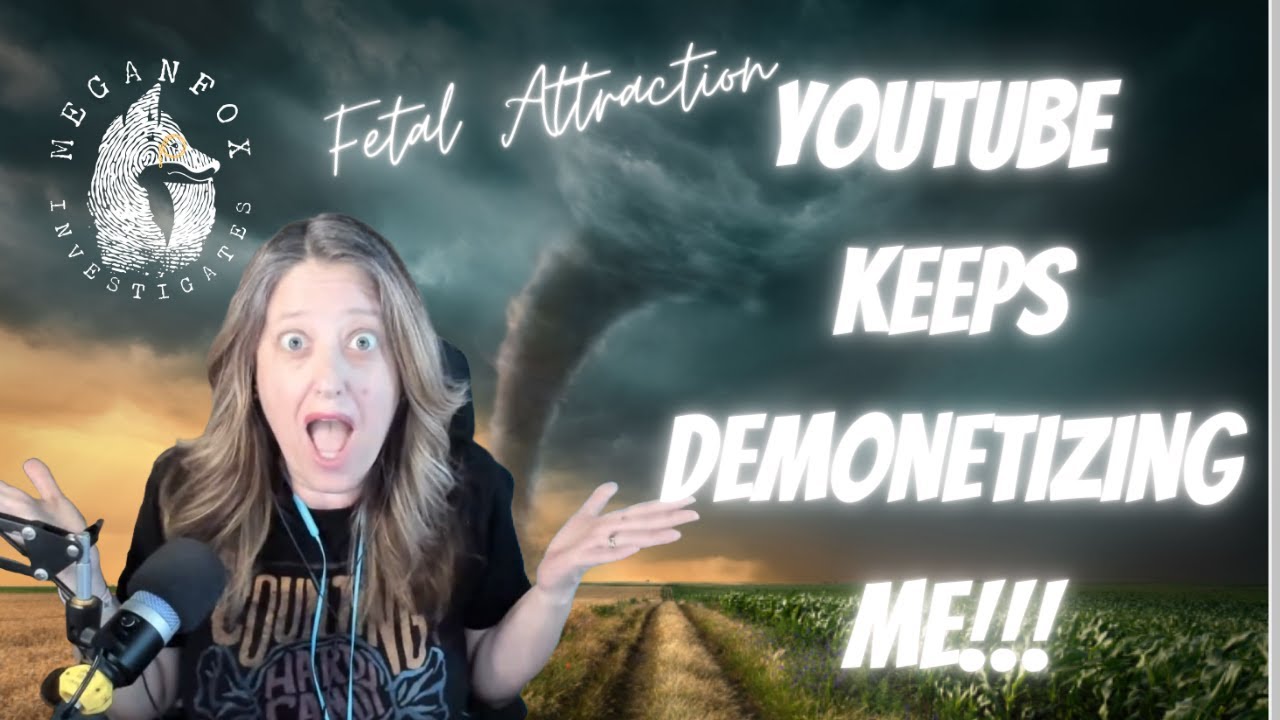 Fetal Attraction: YouTube Keeps Demonetizing me and Woodnick's New ...