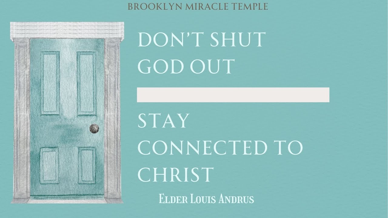 DON'T SHUT GOD OUT: STAY CONNECTED TO CHRIST| ELDER LOUIS ANDRUS| JULY ...