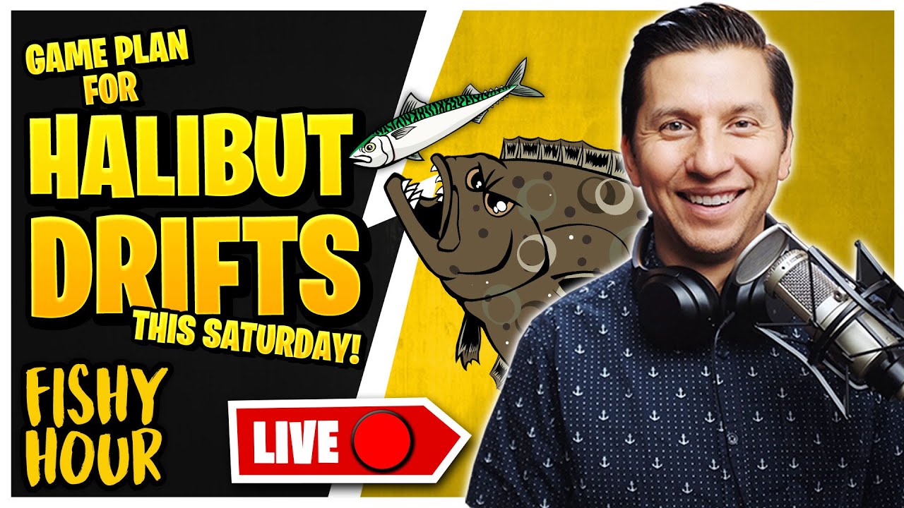 Game Plan for Halibut Session This SATURDAY! | FISHY HOUR - LIVE ...