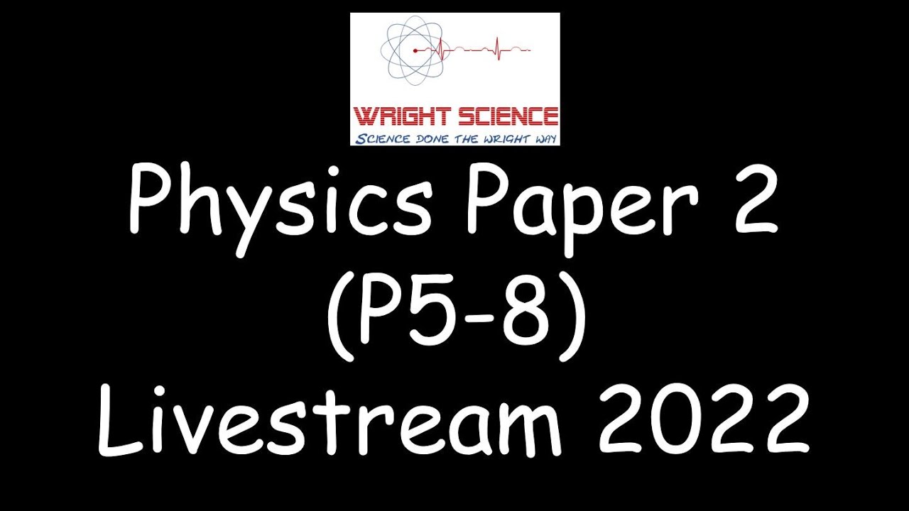 Physics Paper 2 (Combined P4-6 or Triple P5-8) Live Stream 2022 - YouTube