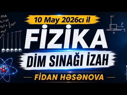 10 May 2026-cı il Fizika Dim sınağı İzah