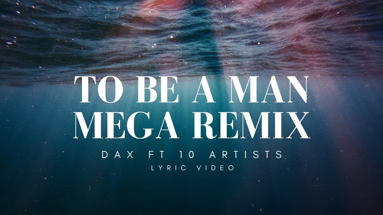 To Be A Man (Mega Remix) - Dax - Lyrics - YouTube