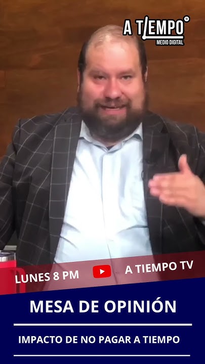 Mesa De Opinión Impacto De No Pagar A Tiempo Atiempo