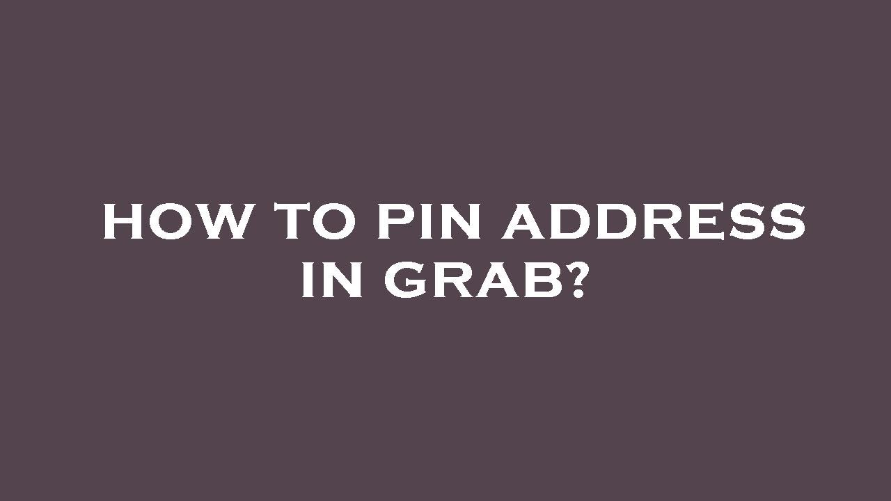 How To Pin Address In Grab YouTube how-to-pin-address-in-grab-youtube
