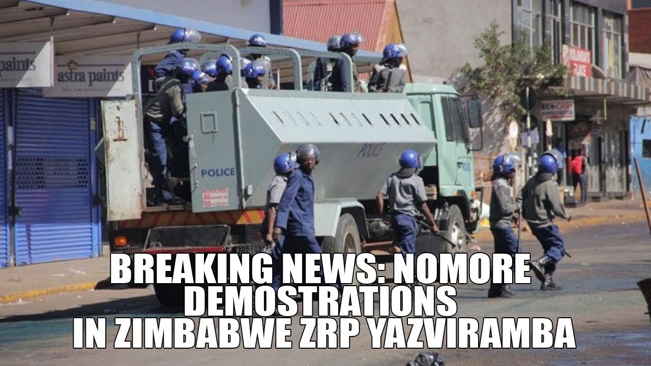 BREAKING NEWS: NOMORE DEMOSTRATIONS IN ZIMBABWE ZRP YAZVIRAMBA - YouTube