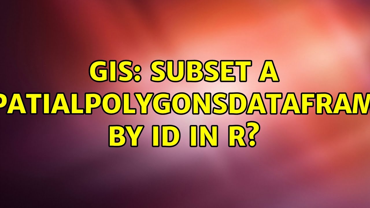 Gis Subset A Spatialpolygonsdataframe By Id In R Youtube