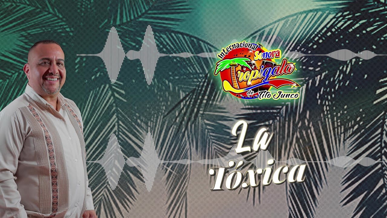 Internacional Sonora Tropigala De Tito Junco - La Tóxica (Video Lyric) - YouTube