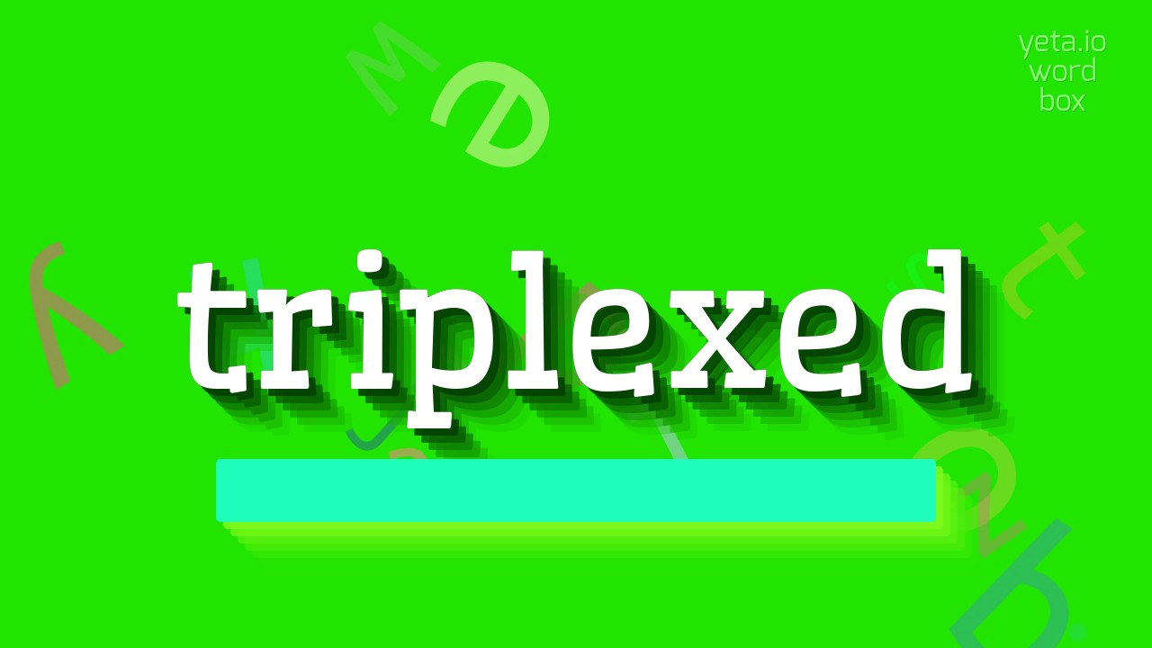 How to say "triplexed"! (High Quality Voices) - YouTube