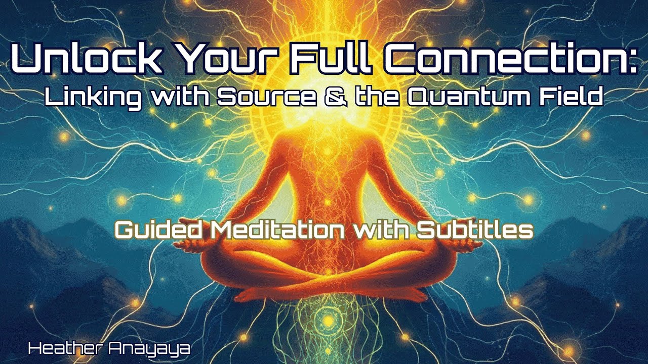 Unlock Your Full Connection with Source & the Quantum Field Guided ...