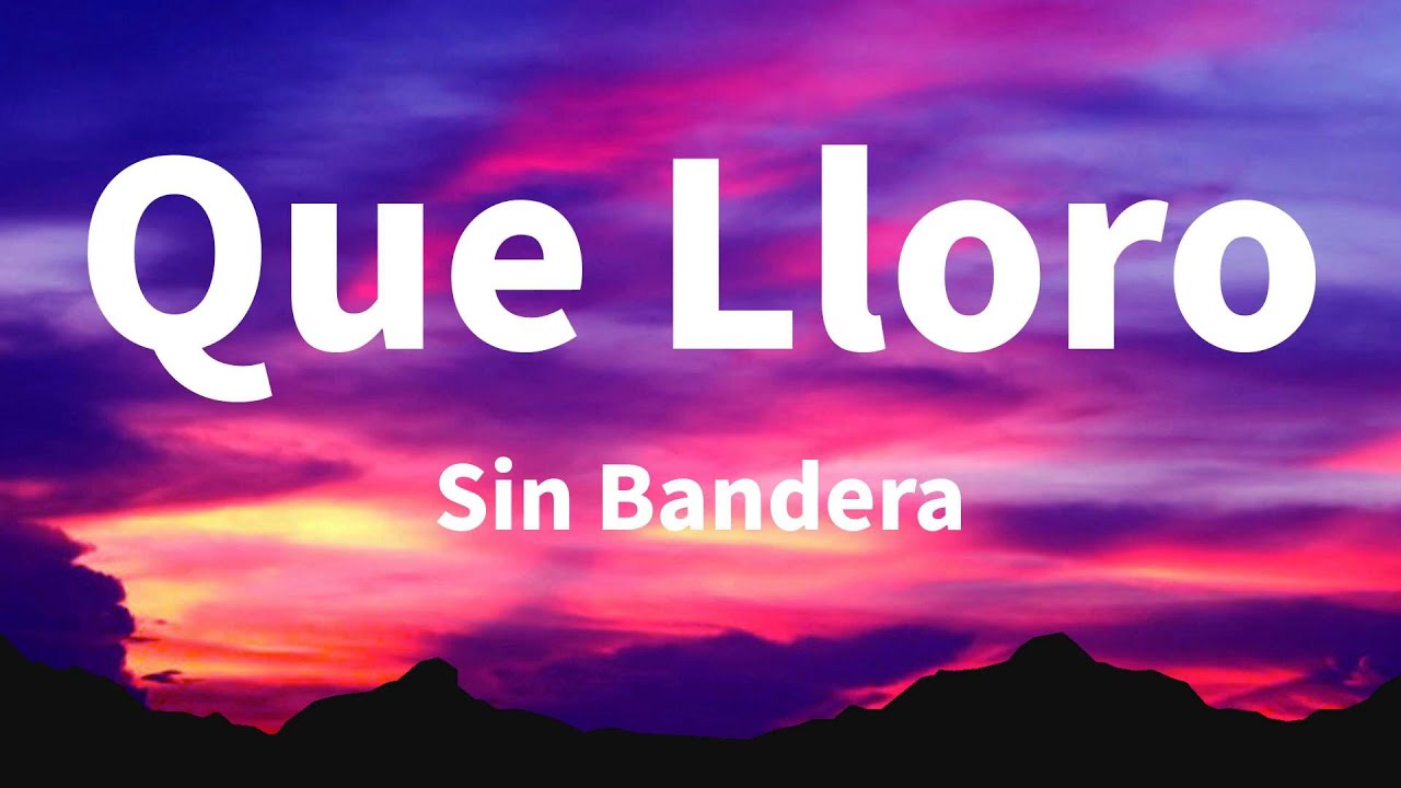 Latin Chillout / Sin Bandera - Que Lloro (LETRA) - YouTube