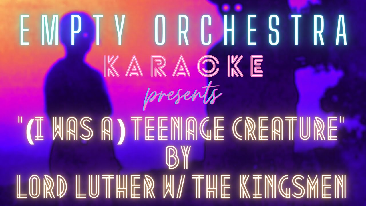 Lord Luther with The Kingsmen - (I Was A) Teenage Creature (KARAOKE ...