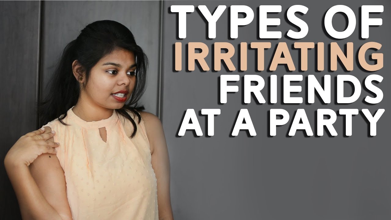 TYPES OF IRRITATING FRIENDS AT A PARTY - YouTube