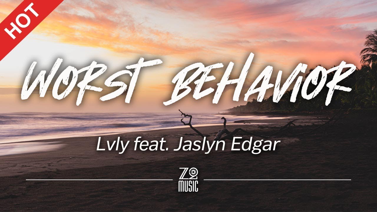 Lvly feat. Jaslyn Edgar - Worst Behavior [Lyrics / HD] - YouTube