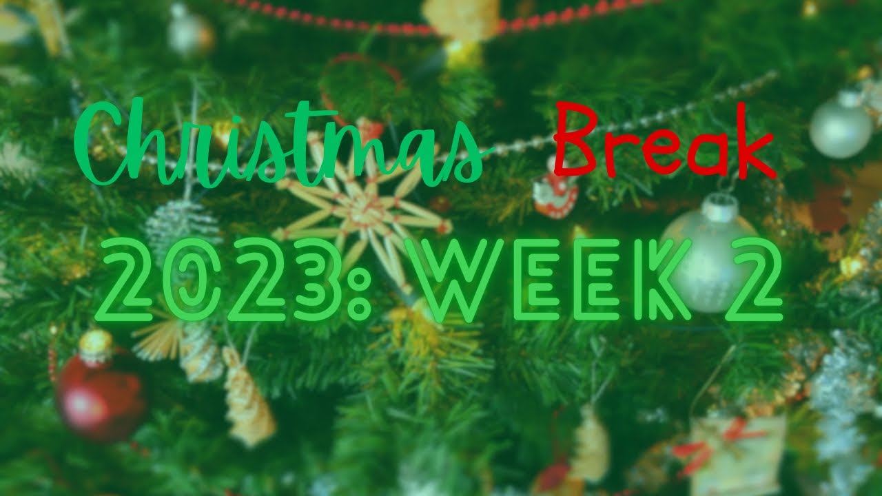 Christmas Break 2023: Week 2 - YouTube