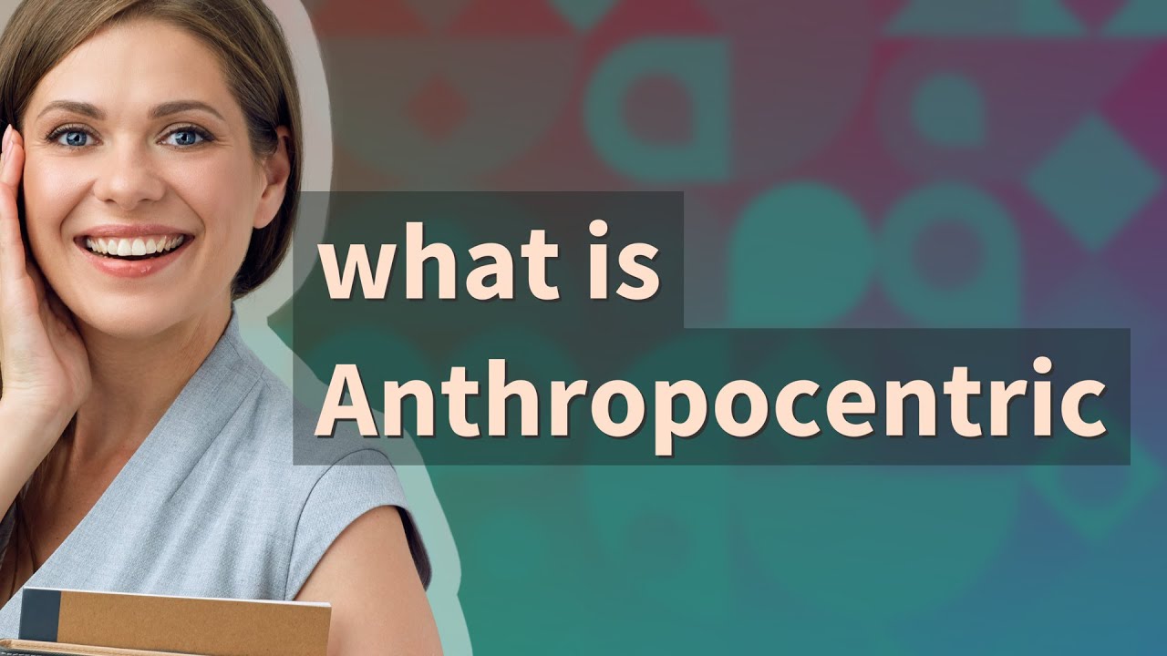 Anthropocentric | meaning of Anthropocentric - YouTube