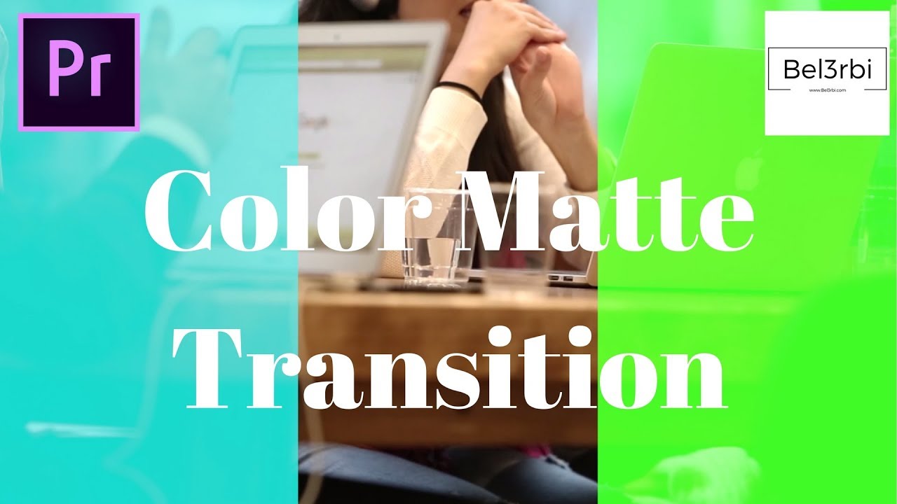 الجزء ال 20 : Color Matte Transition ( انتقالات إحترافية) - YouTube