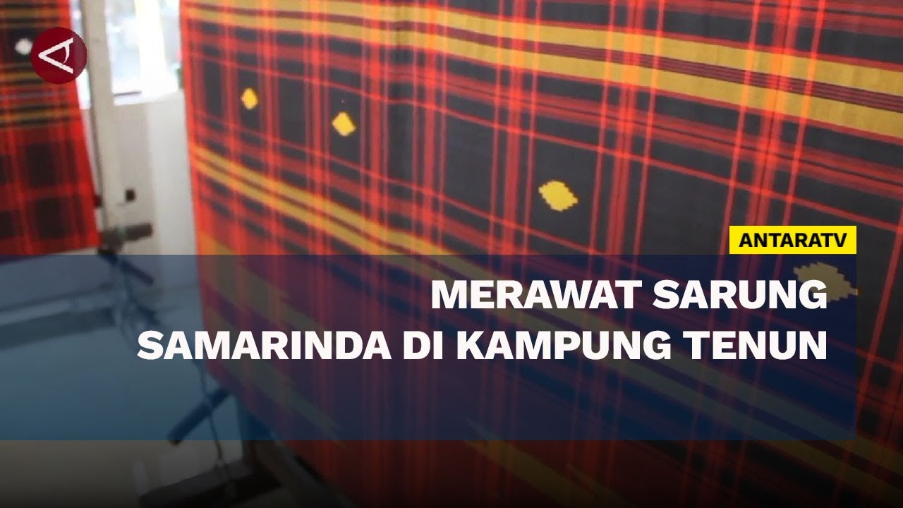 Merawat Sarung Samarinda di Kampung Tenun - YouTube