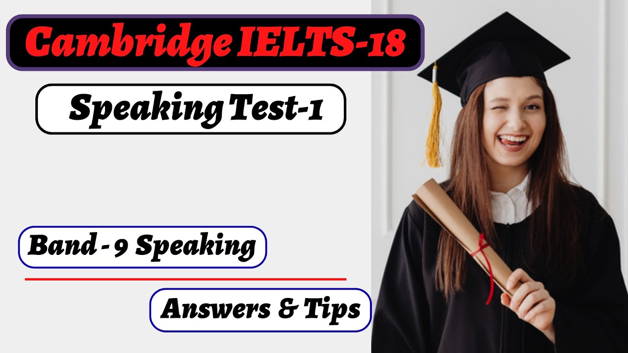 Cambridge IELTS-18, Speaking Test-1. With Band-9 Answers & Tips. Highly ...