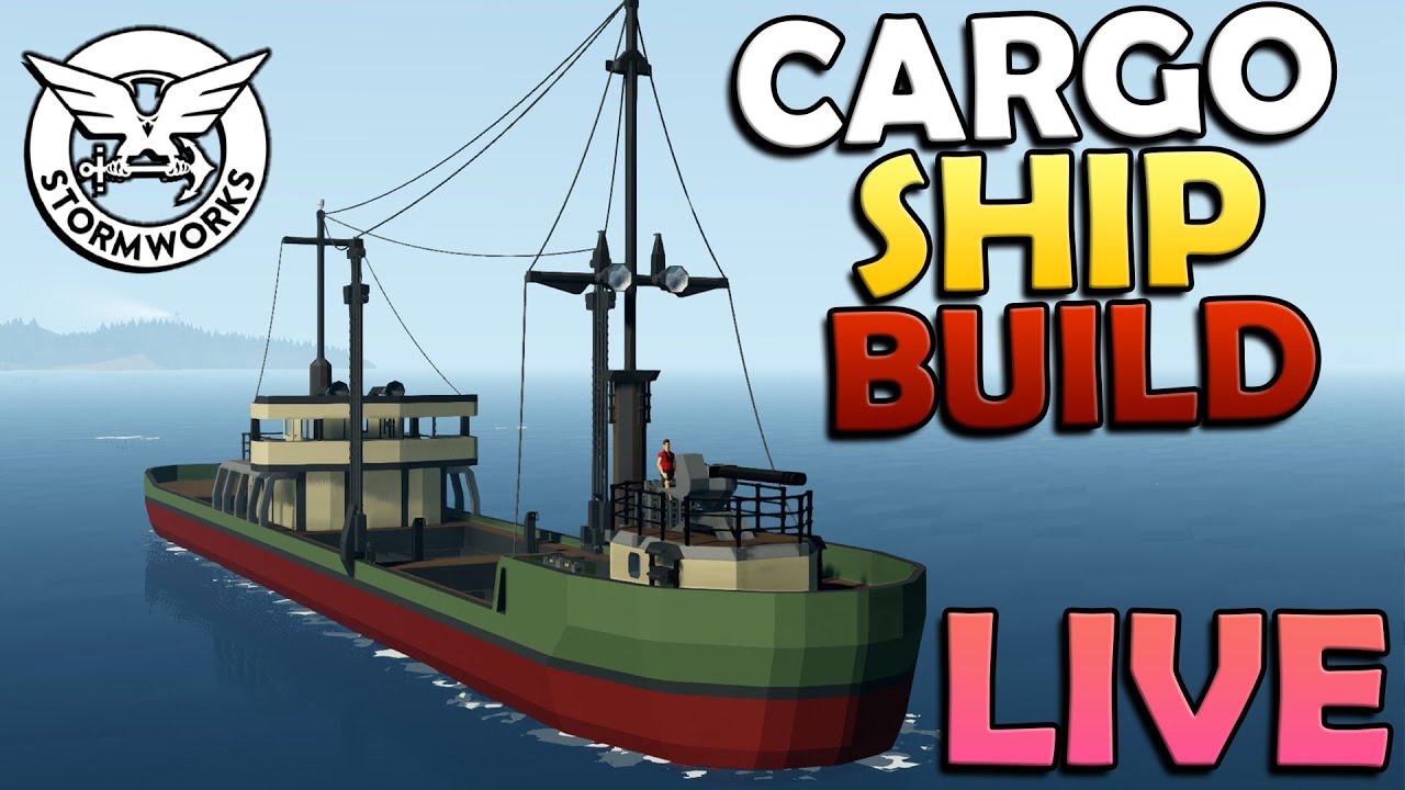 LIVE BUILDING A Cargo Ship IN STORMWORKS! - YouTube